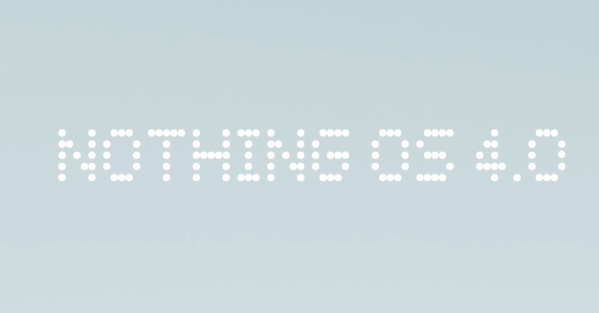 Nothing OS 4.0 is now live: Here’s how you can install it